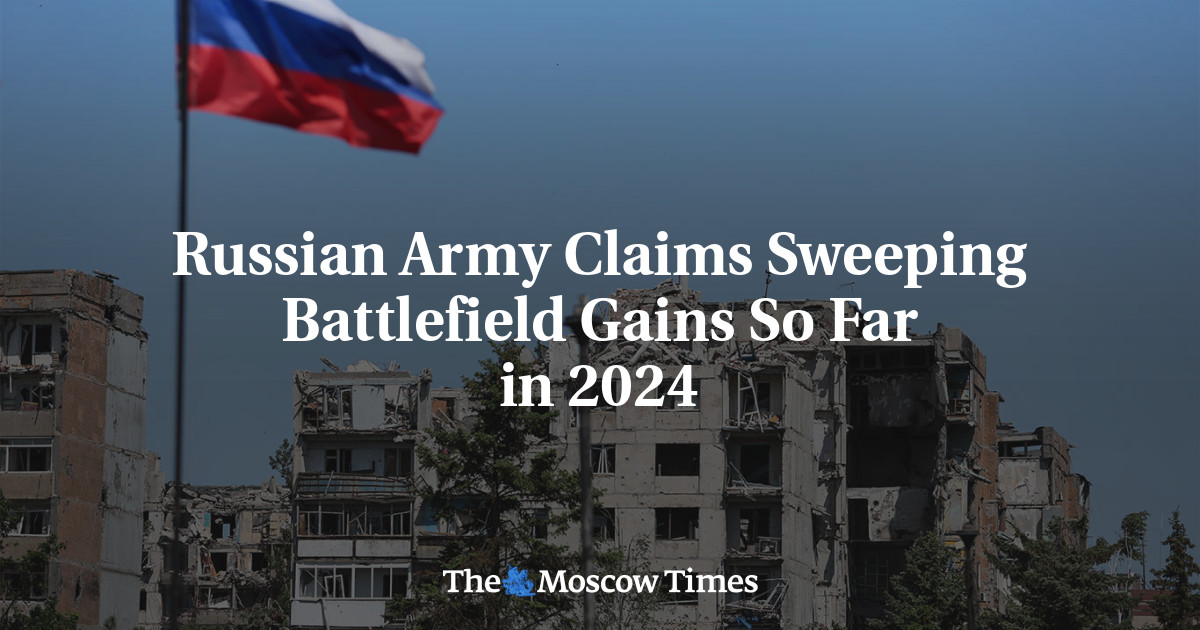 Russian Army Claims Sweeping Battlefield Gains So Far in 2024 - The ...