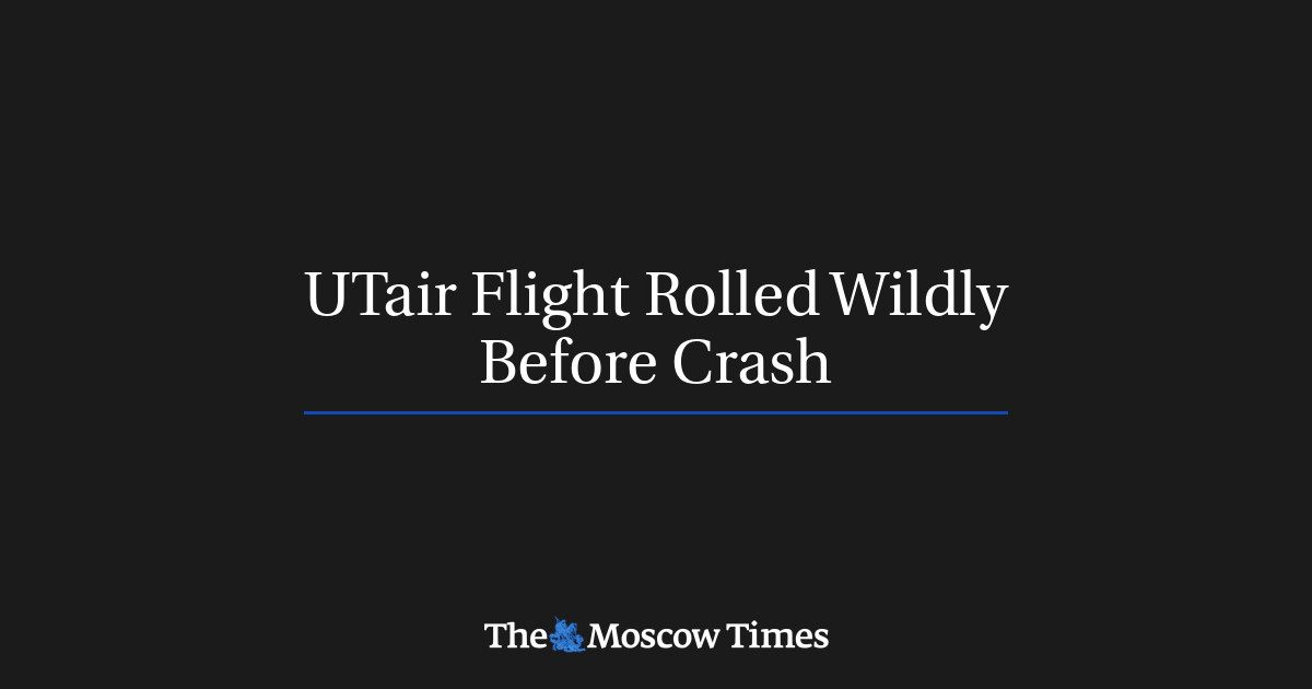 UTair Flight Rolled Wildly Before Crash