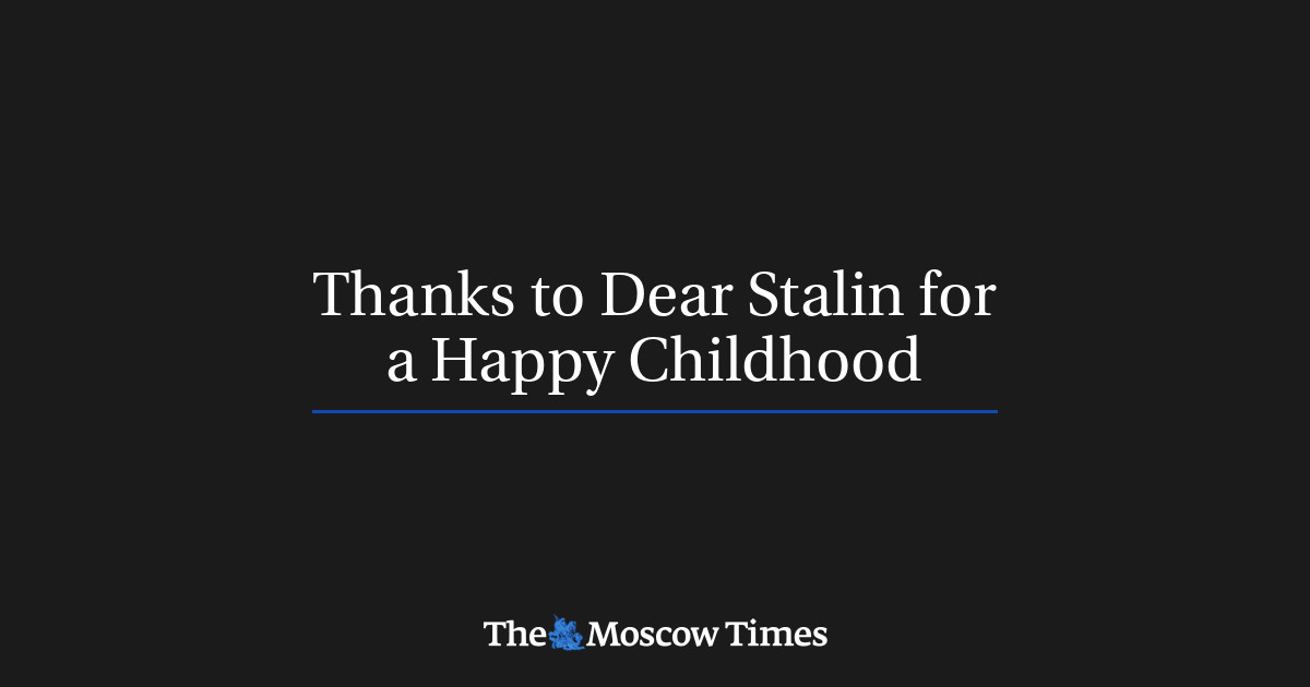 Thanks to Dear Stalin for a Happy Childhood