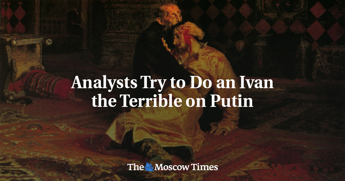 Analysts Try to Do an Ivan the Terrible on Putin