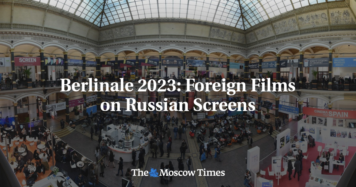 Berlinale 2023: Foreign Films on Russian Screens - The Moscow Times