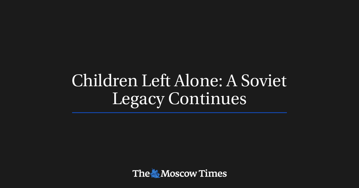Children Left Alone: A Soviet Legacy Continues