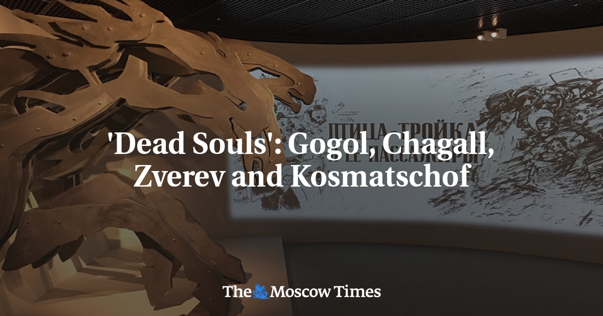 'Dead Souls': Gogol, Chagall, Zverev and Kosmatschof - The Moscow Times
