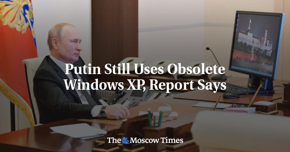 Putin Still Uses Obsolete Windows XP, Report Says - The Moscow Times