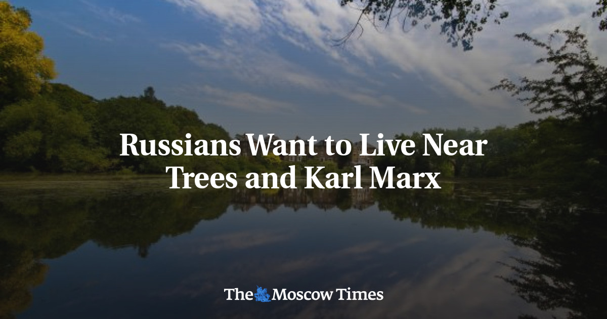 Russians Want to Live Near Trees and Karl Marx
