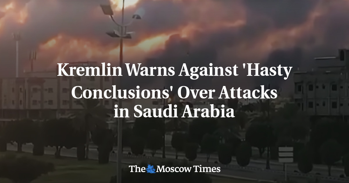 Kremlin Warns Against 'Hasty Conclusions' Over Attacks in Saudi Arabia ...