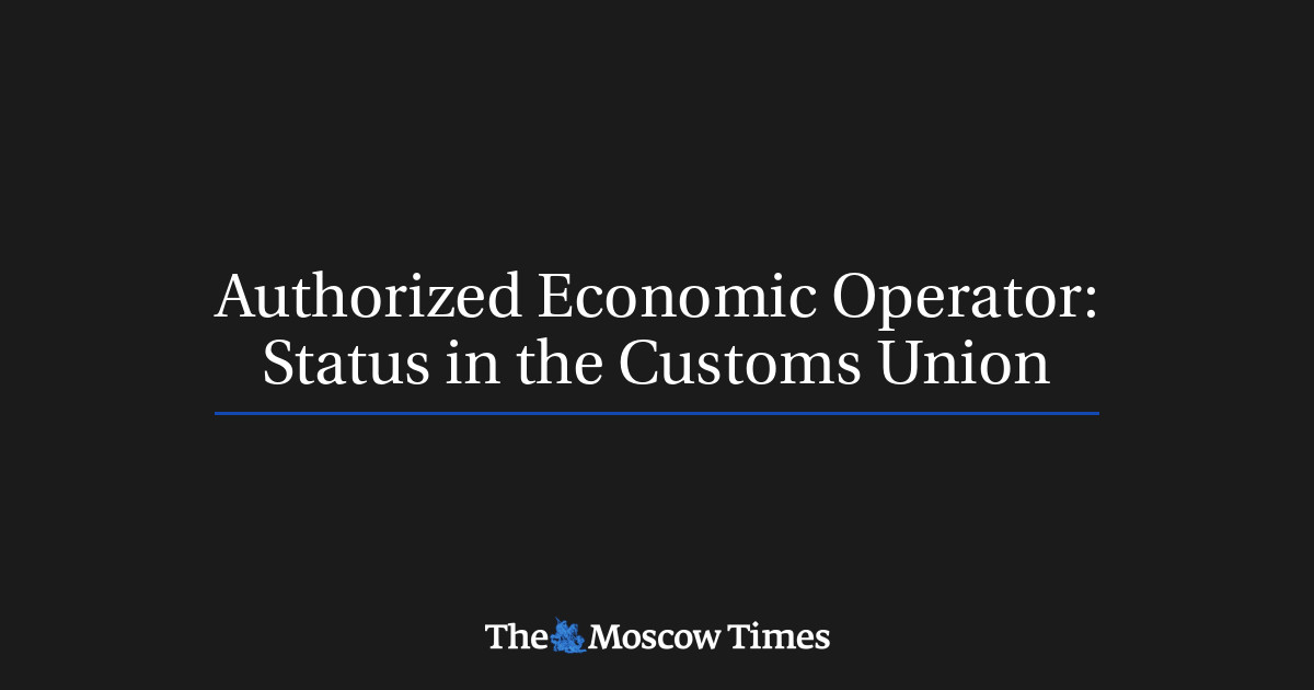 Authorized Economic Operator: Status in the Customs Union