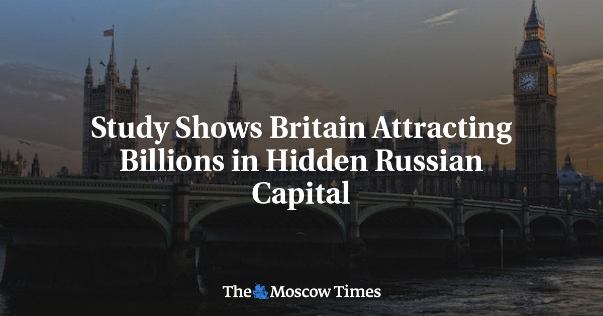 Study Shows Britain Attracting Billions in Hidden Russian Capital