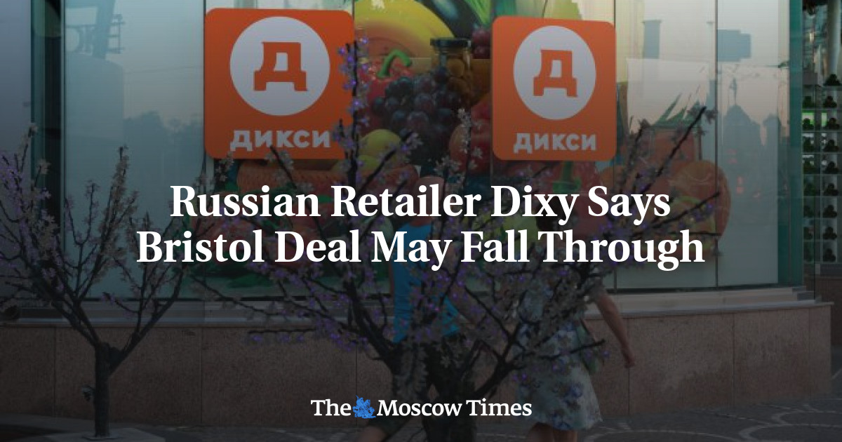 Russian Retailer Dixy Says Bristol Deal May Fall Through