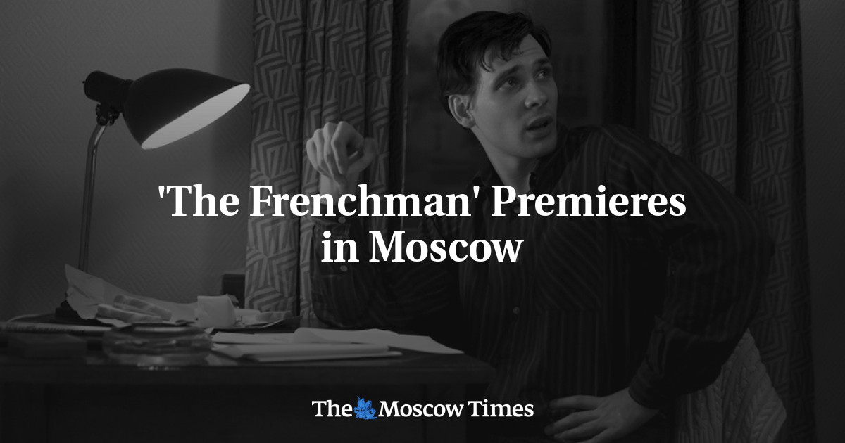 'The Frenchman' Premieres in Moscow - The Moscow Times