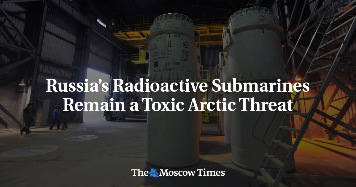 Russia’s Radioactive Submarines Remain a Toxic Arctic Threat - The ...