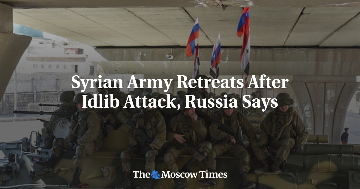 Syrian Army Retreats After Idlib Attack, Russia Says - The Moscow Times