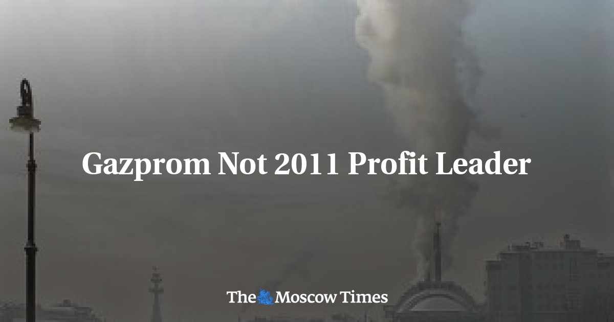 Gazprom Not 2011 Profit Leader