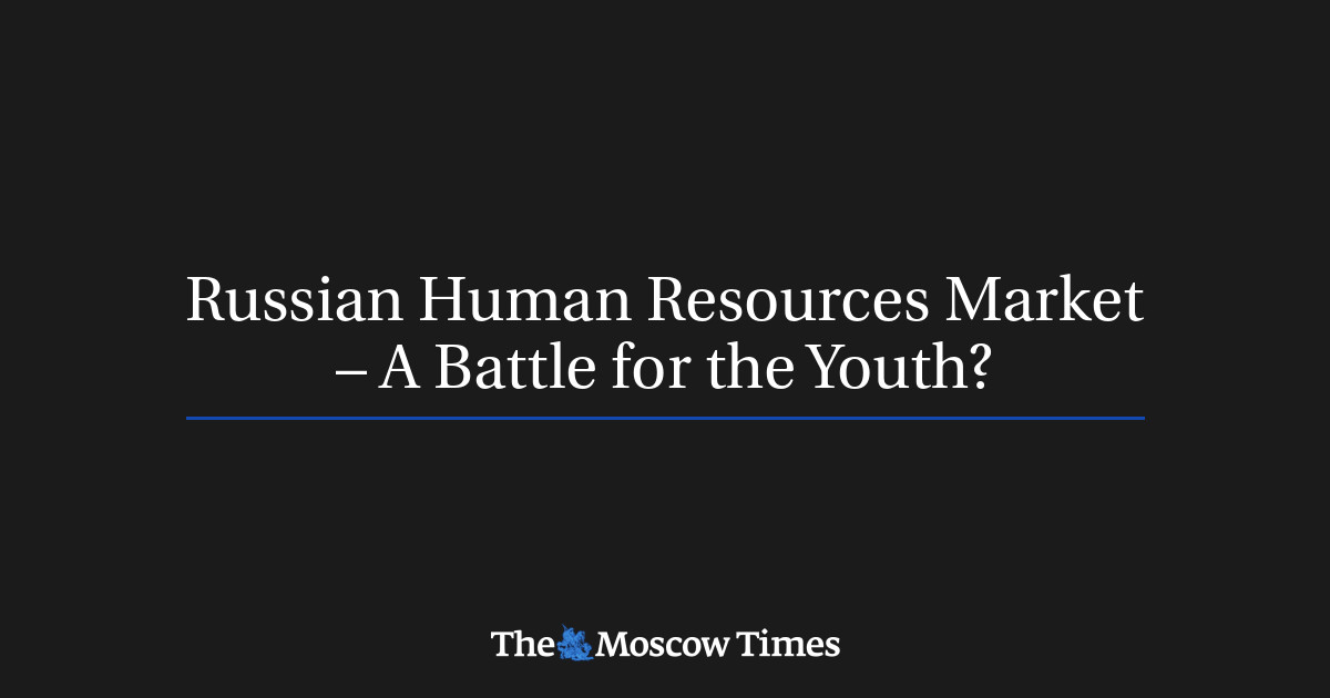 Russian Human Resources Market – A Battle for the Youth?