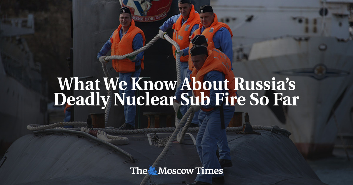 What We Know About Russia’s Deadly Nuclear Sub Fire So Far - The Moscow ...