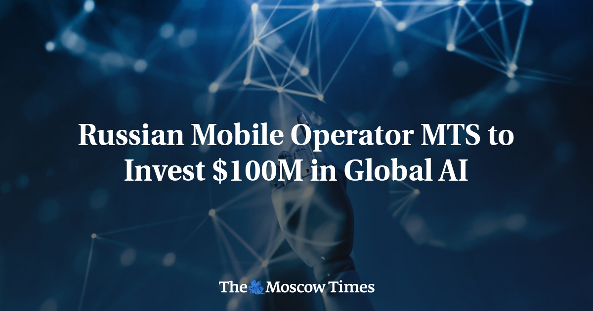 Russian Mobile Operator MTS to Invest $100M in Global AI - The Moscow Times