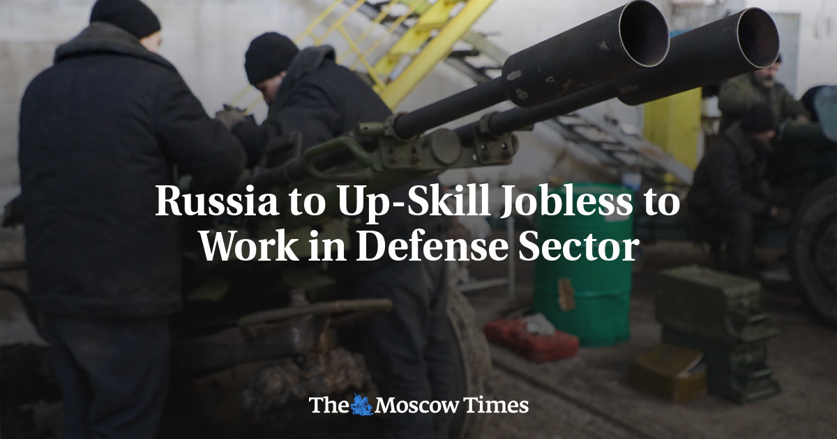 Russia to Up-Skill Jobless to Work in Defense Sector - The Moscow Times