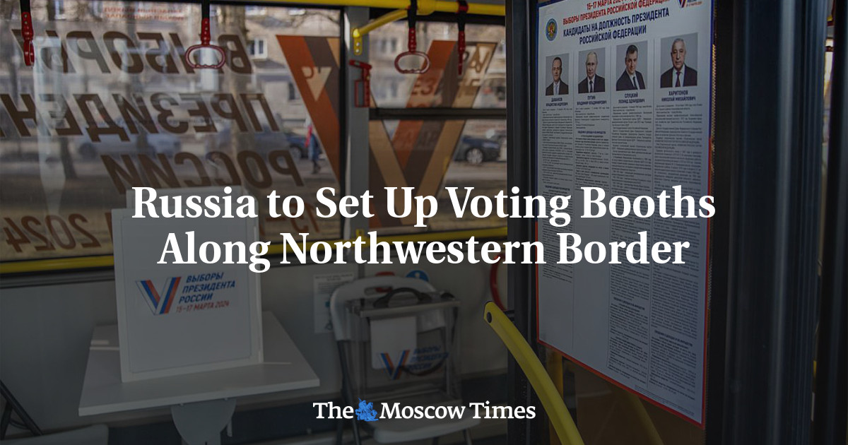 Russia to Set Up Voting Booths Along Northwestern Border - The Moscow Times