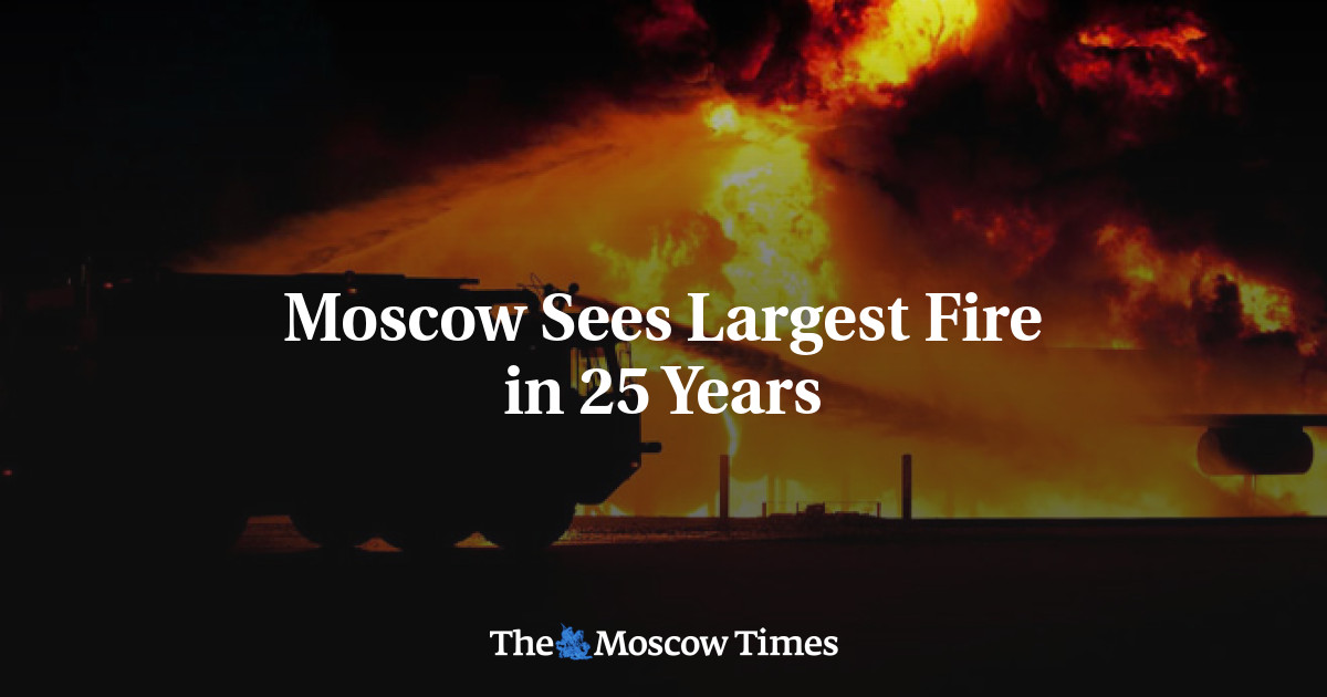Moscow Sees Largest Fire in 25 Years