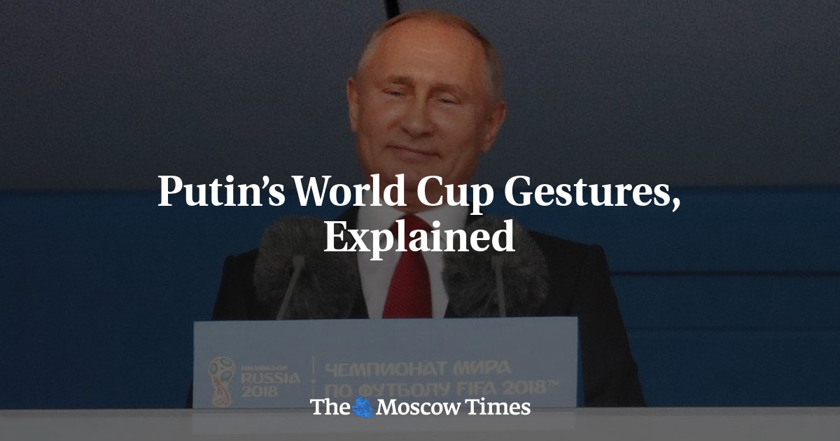 Putin’s World Cup Gestures, Explained