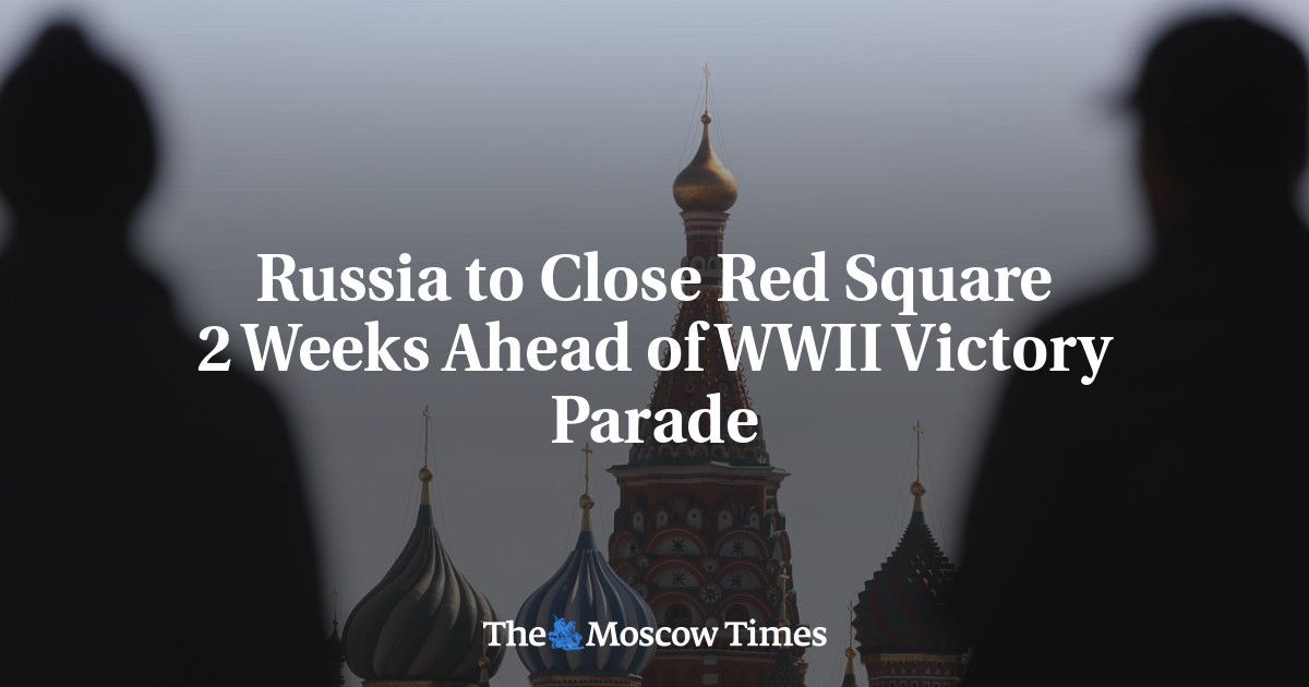 Russia to Close Red Square 2 Weeks Ahead of WWII Victory Parade - The ...