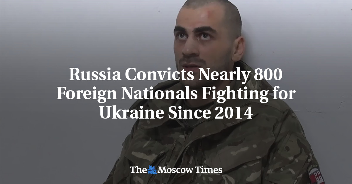 Russia Convicts Nearly 800 Foreign Nationals Fighting for Ukraine Since ...