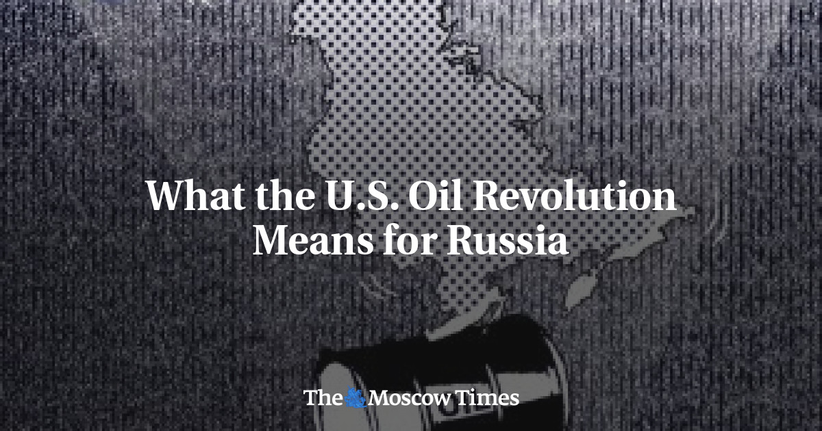 What the U.S. Oil Revolution Means for Russia