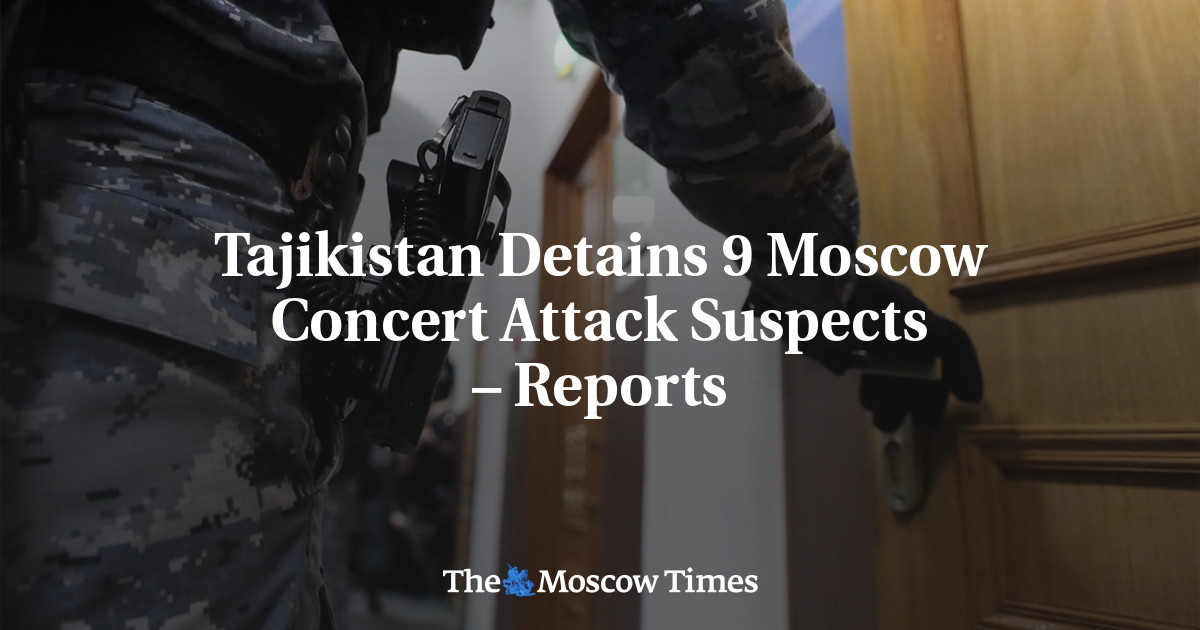 Tajikistan Detains 9 Moscow Concert Attack Suspects – Reports - The ...