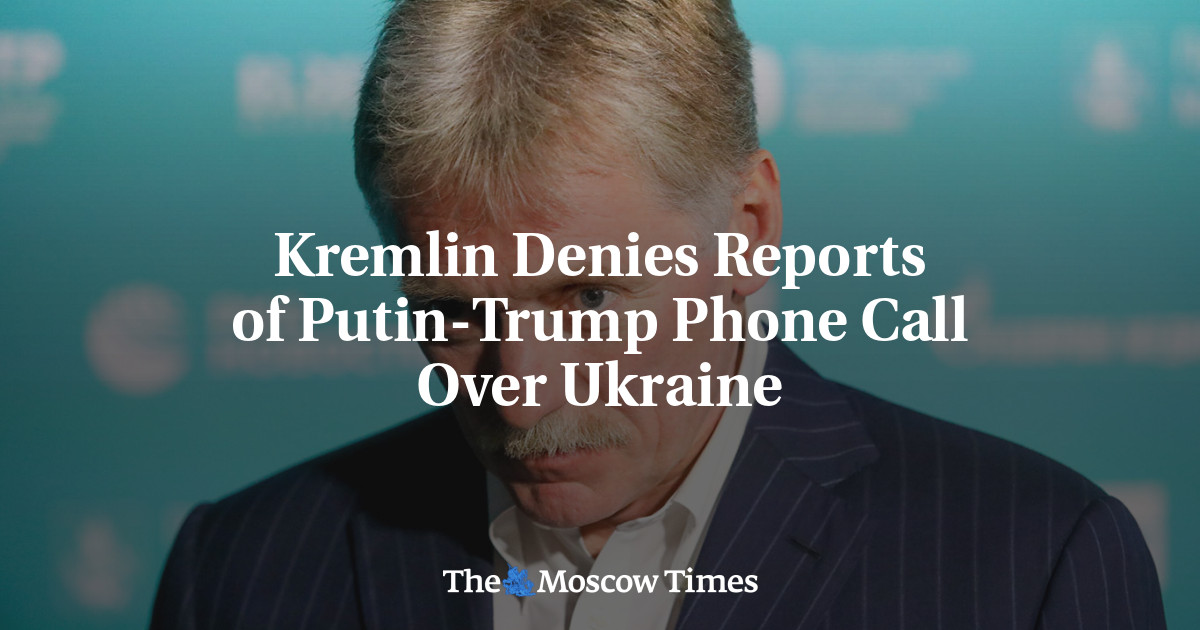 Kremlin Denies Reports of Putin-Trump Phone Call Over Ukraine - The ...