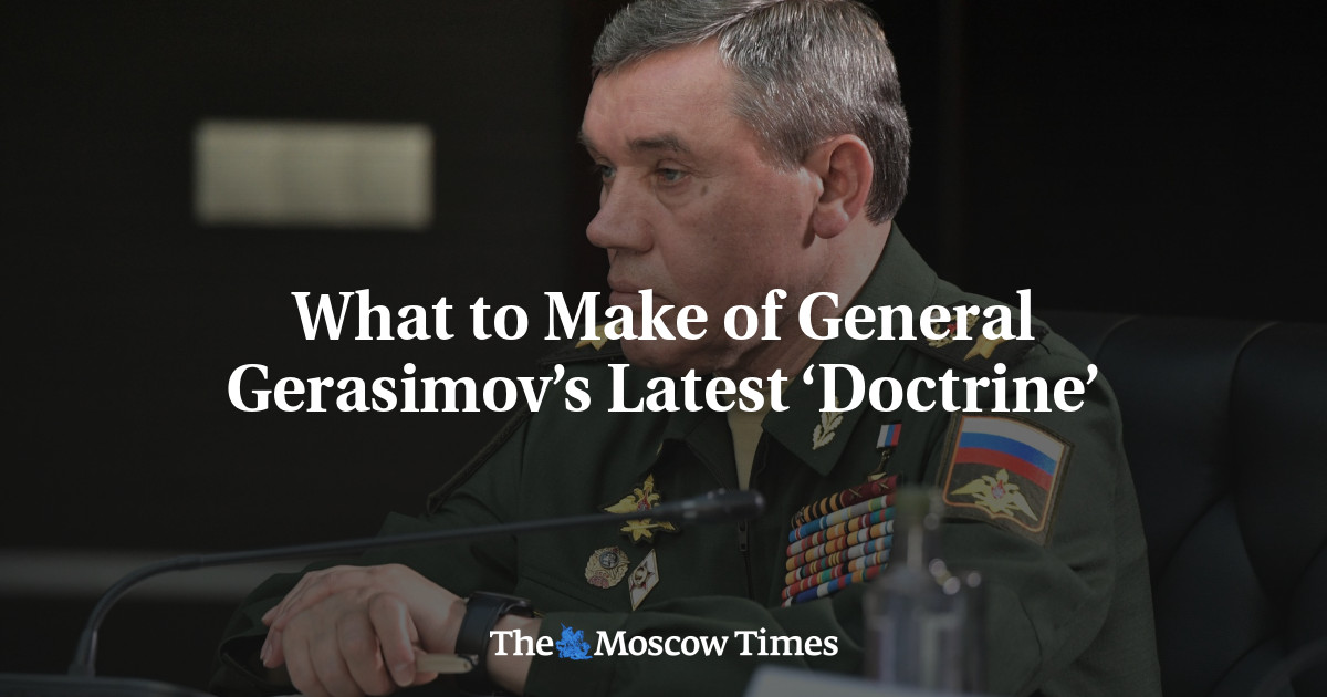 What to Make of General Gerasimov’s Latest ‘Doctrine’ - The Moscow Times