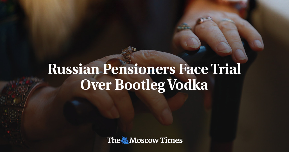 Russian Pensioners Face Trial Over Bootleg Vodka - The Moscow Times