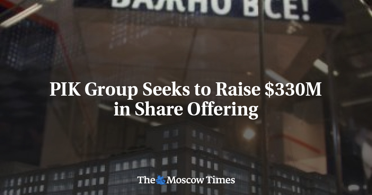 PIK Group Seeks to Raise $330M in Share Offering
