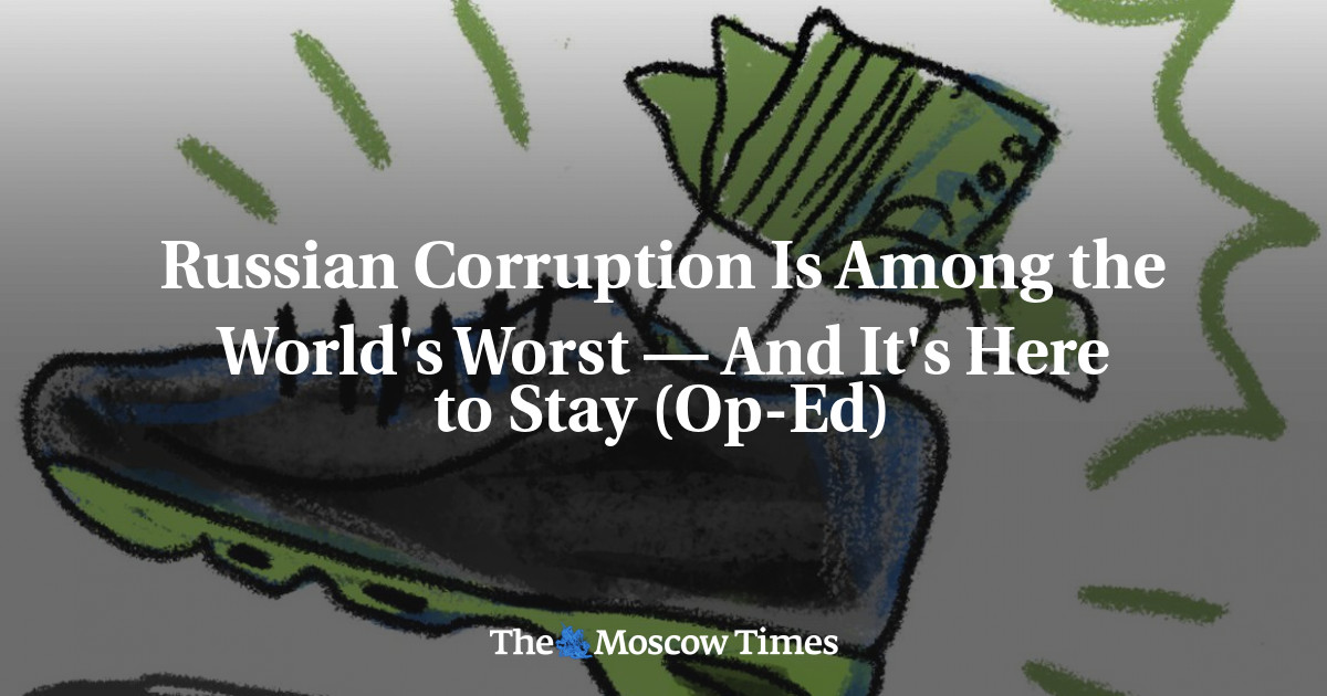 Russian Corruption Is Among the World's Worst — And It's Here to Stay ...
