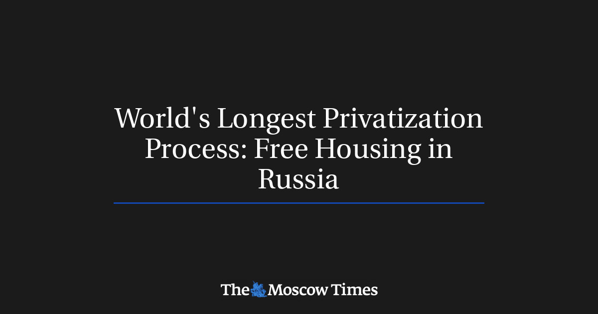 World's Longest Privatization Process: Free Housing in Russia