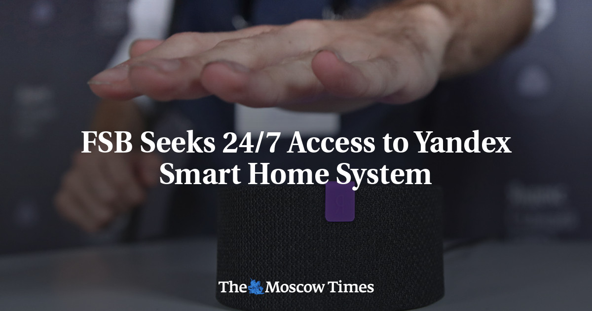 FSB Seeks 24/7 Access to Yandex Smart Home System - The Moscow Times