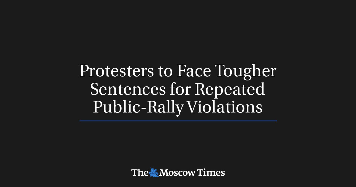 Protesters to Face Tougher Sentences for Repeated Public-Rally Violations