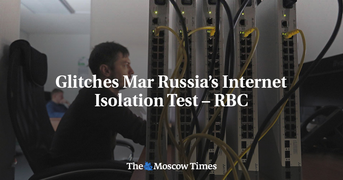 Glitches Mar Russia’s Internet Isolation Test – RBC - The Moscow Times