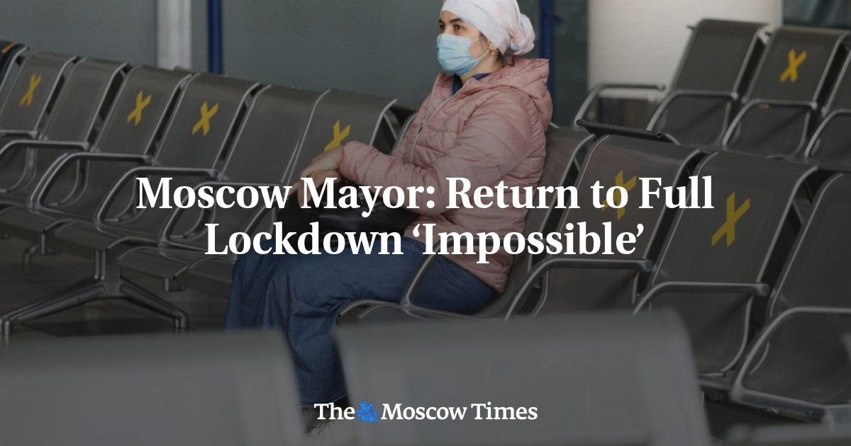 Moscow Mayor: Return to Full Lockdown ‘Impossible’ - The Moscow Times