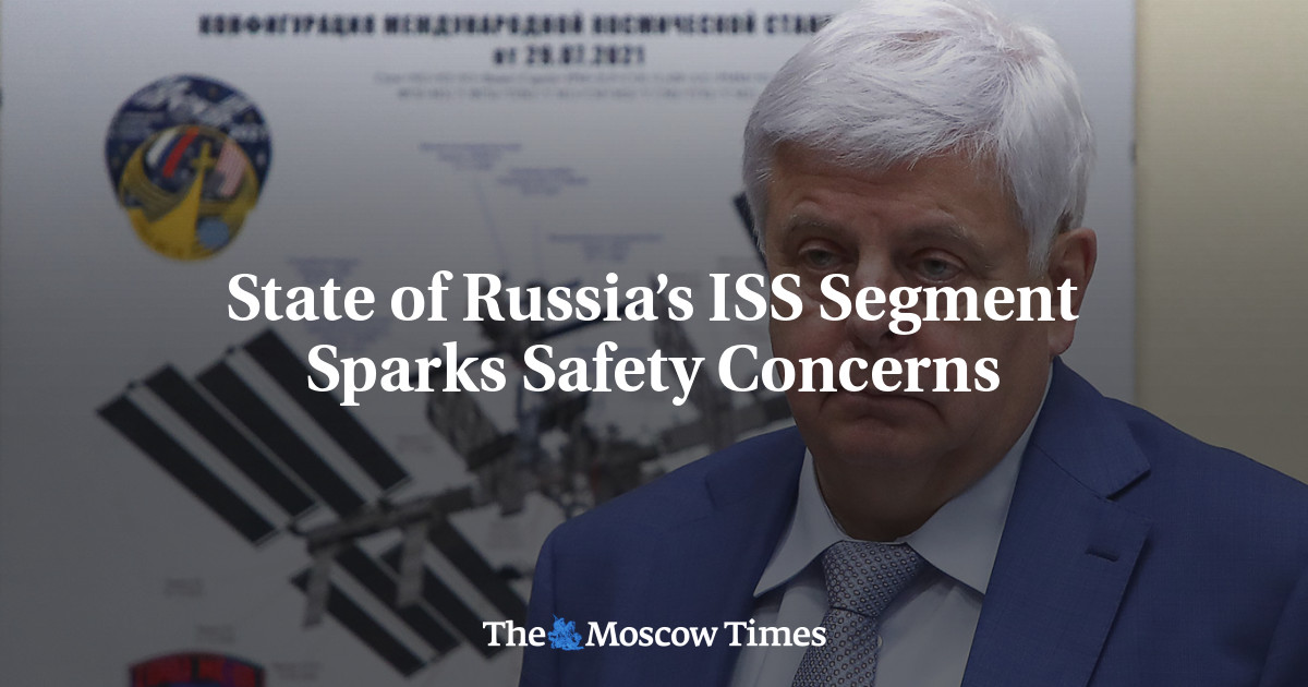 State of Russia’s ISS Segment Sparks Safety Concerns - The Moscow Times