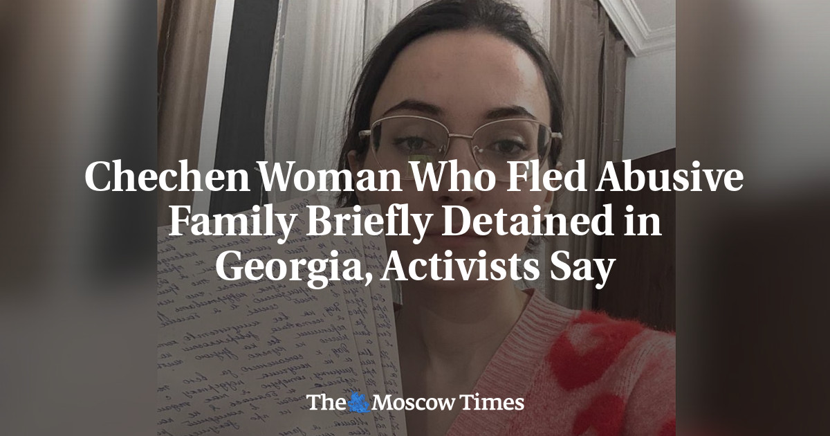 Chechen Woman Who Fled Abusive Family Briefly Detained in Georgia ...