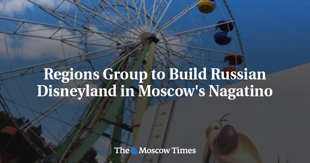 Regions Group to Build Russian Disneyland in Moscow's Nagatino
