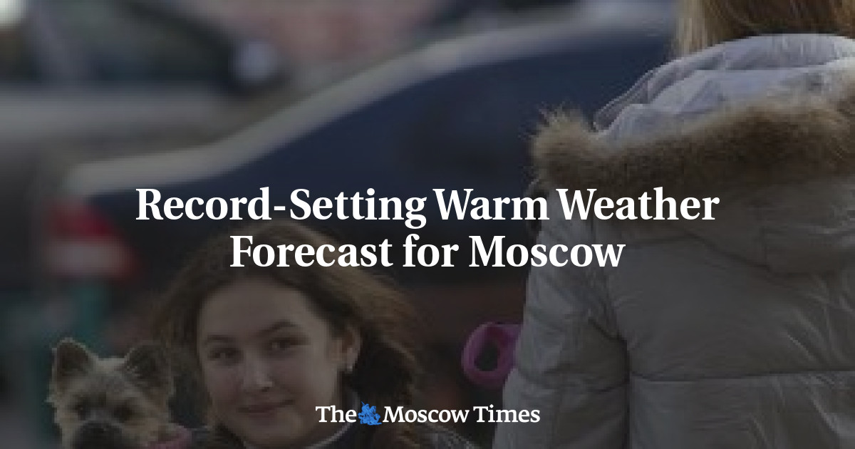 Record-Setting Warm Weather Forecast for Moscow