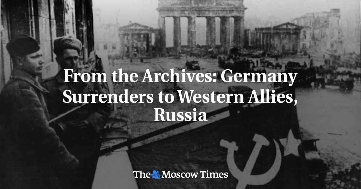 From the Archives: Germany Surrenders to Western Allies, Russia
