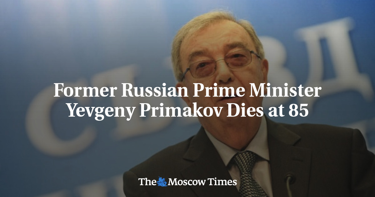 Former Russian Prime Minister Yevgeny Primakov Dies at 85