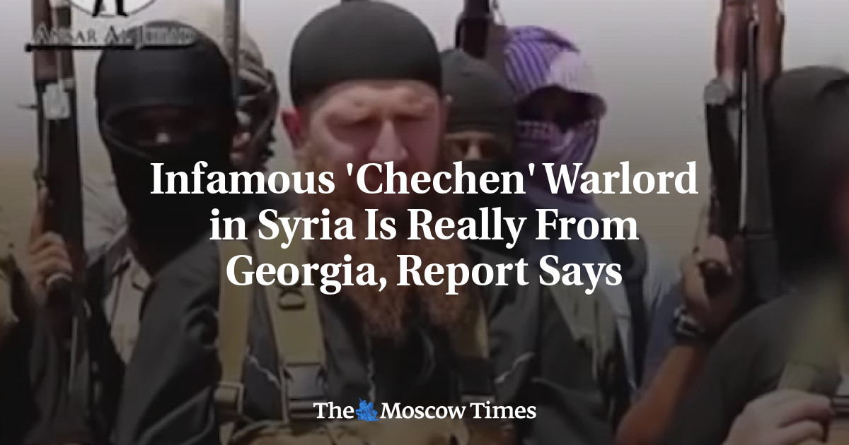 Infamous 'Chechen' Warlord in Syria Is Really From Georgia, Report Says