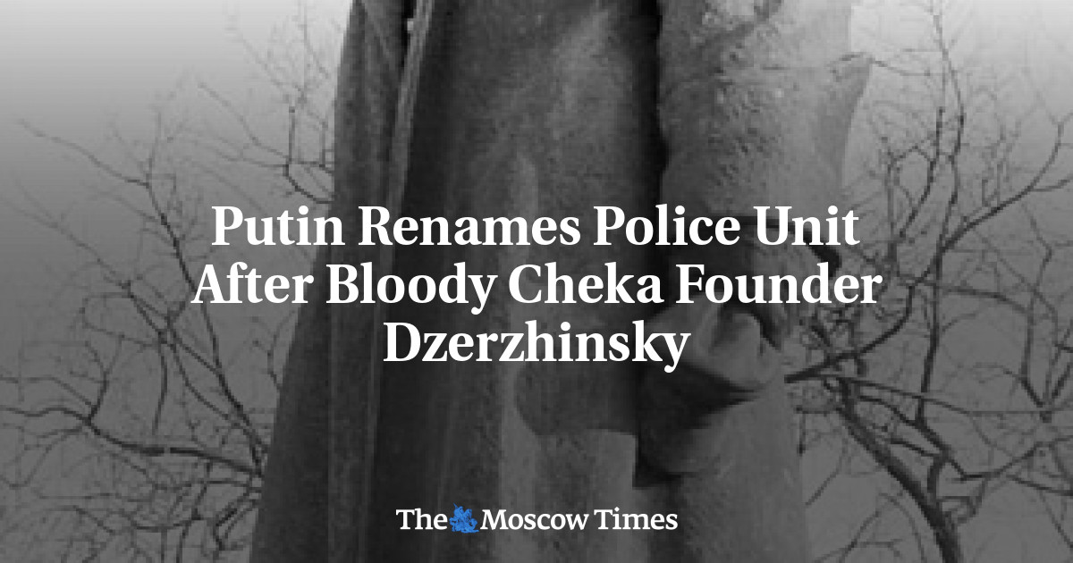 Putin Renames Police Unit After Bloody Cheka Founder Dzerzhinsky