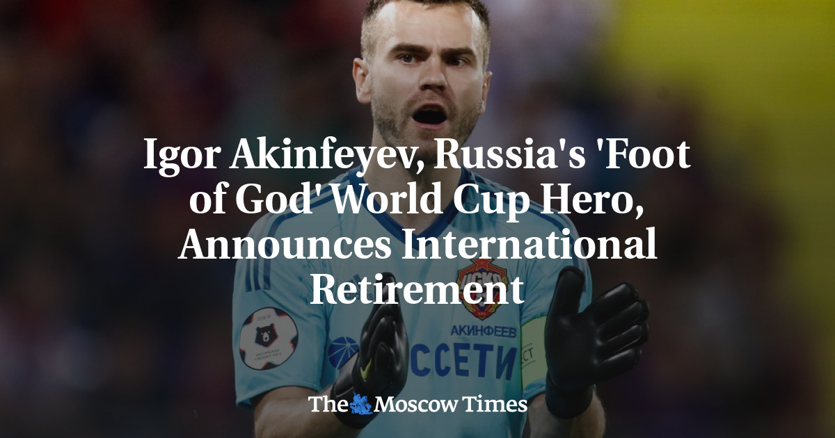 Igor Akinfeyev, Russia's 'Foot of God' World Cup Hero, Announces ...