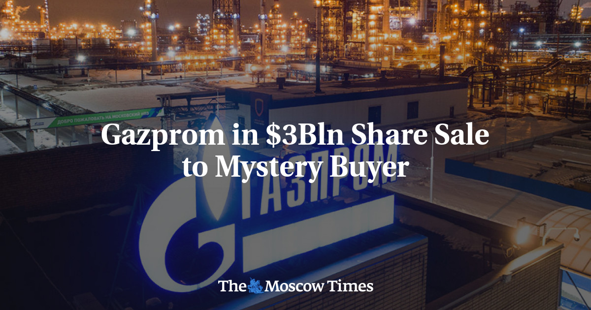 Gazprom in $3Bln Share Sale to Mystery Buyer - The Moscow Times