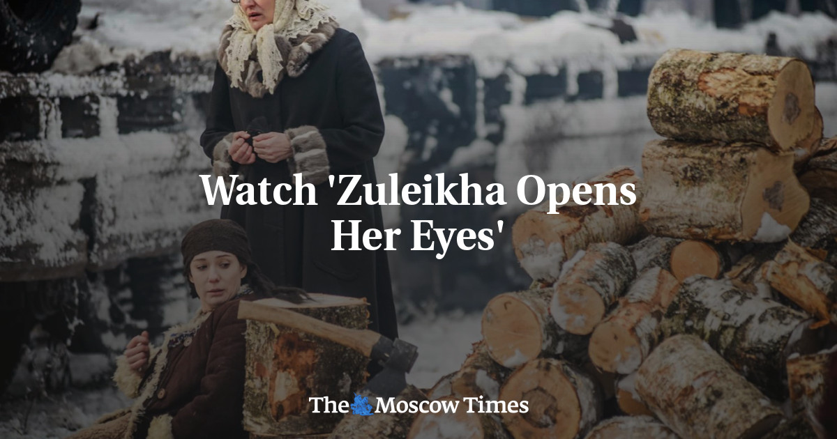 Watch 'Zuleikha Opens Her Eyes' - The Moscow Times