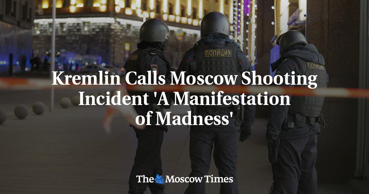 Kremlin Calls Moscow Shooting Incident 'A Manifestation of Madness ...